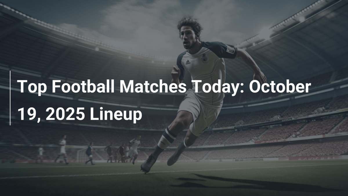 Les Grands Matchs de Football du Jour : Programme du 19 Octobre 2025 ...