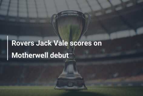 Rovers Jack Vale scores on Motherwell debut - azscore.com
