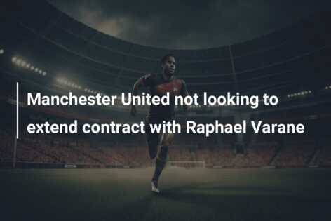 Manchester United not looking to extend contract with Raphael Varane ...