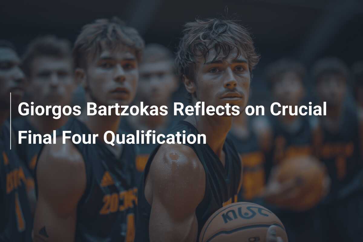 Giorgos Bartzokas Reflects on Crucial Final Four Qualification ...