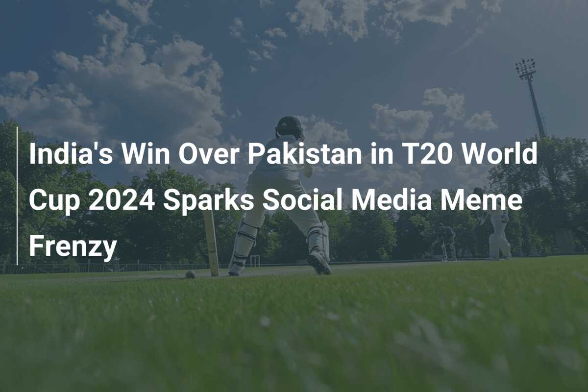 India’s Win Over Pakistan in T20 World Cup 2024 Sparks Social Media ...
