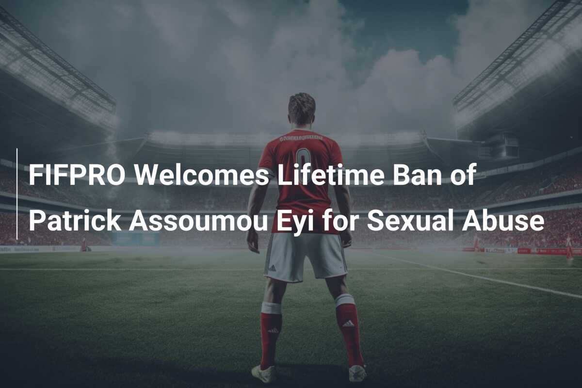 FIFPRO Welcomes Lifetime Ban of Patrick Assoumou Eyi for Sexual Abuse - footboom1.com