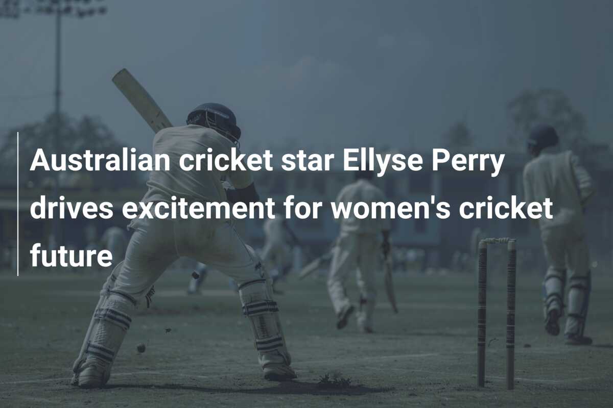Australian cricket star Ellyse Perry drives excitement for women’s ...