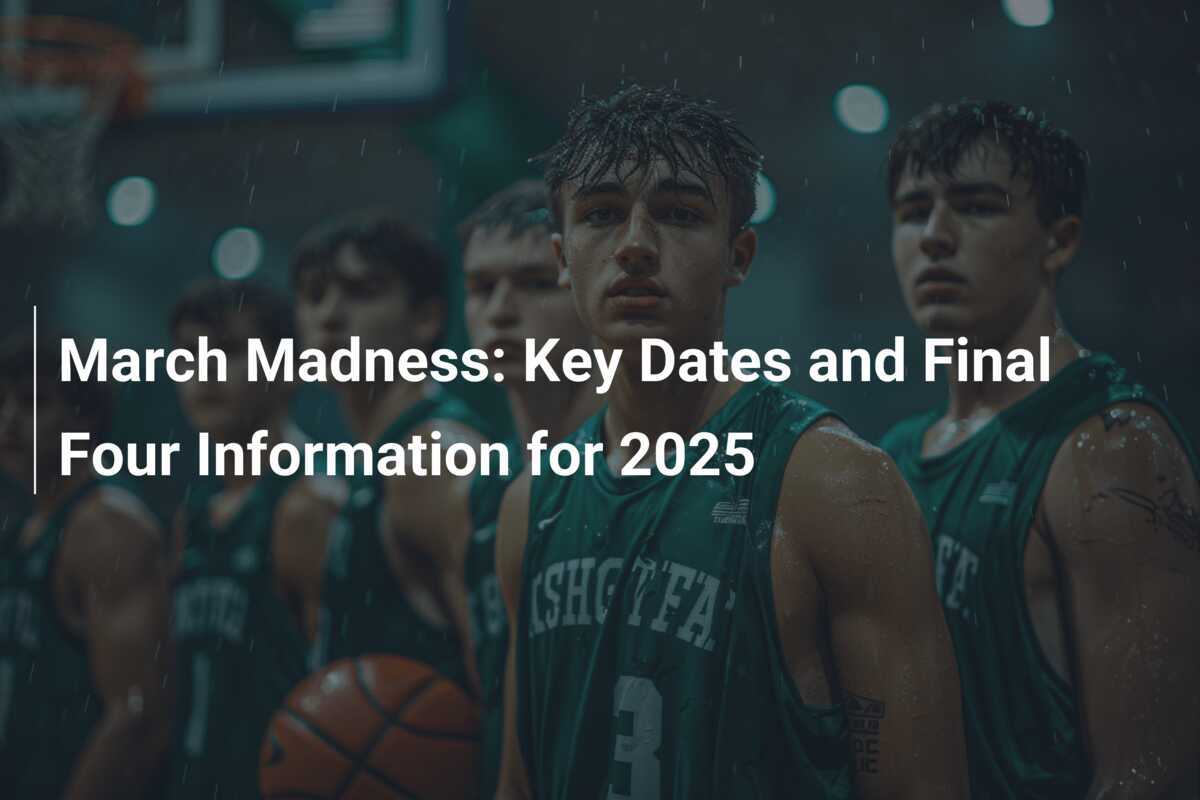 March Madness: Datas Importantes e Informações sobre o Final Four de ...