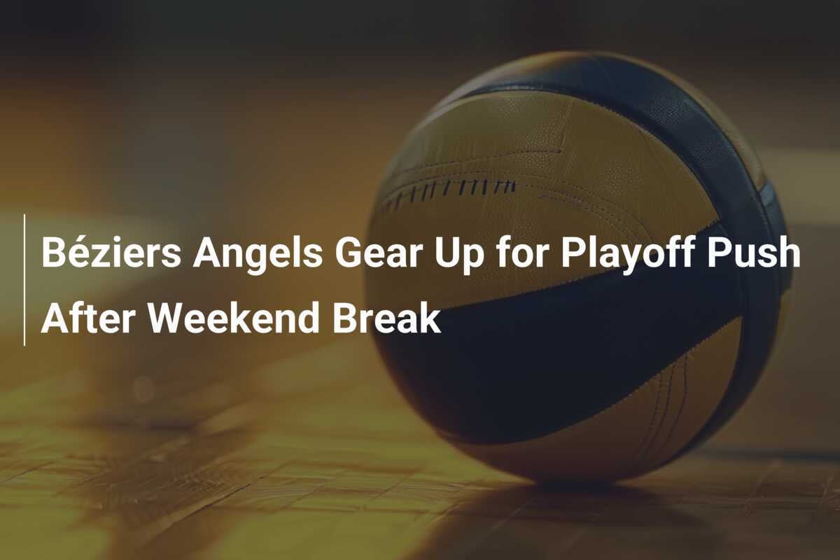 Béziers Angels Gear Up for Playoff Push After Weekend Break - footboom1.com