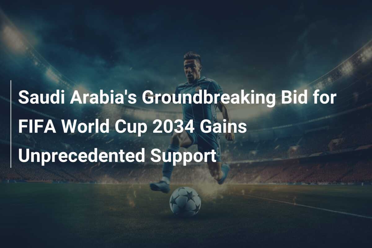 Usulan Terobosan Arab Saudi untuk Piala Dunia FIFA 2034 Mendapat ...