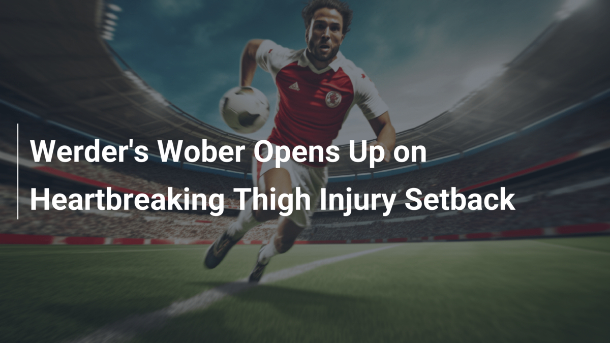 Wober del Werder revela su desgarradora lesión en el muslo - footboom1.com