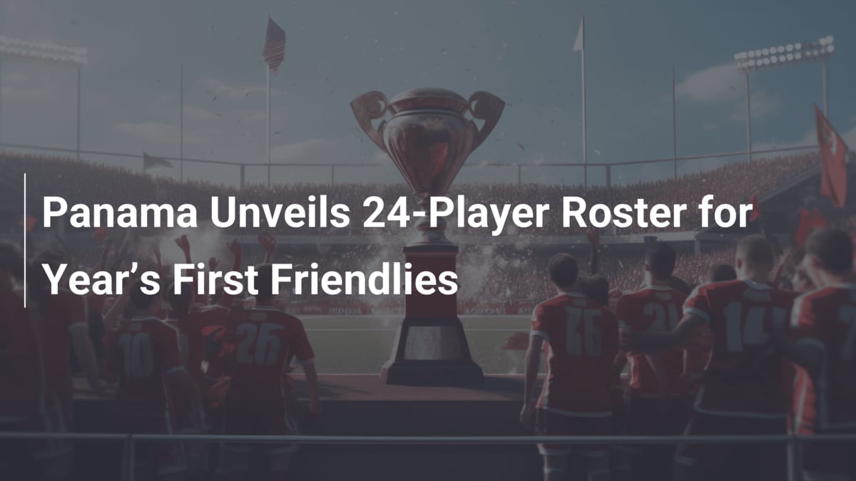 Panama Unveils 24-Player Roster for Year’s First Friendlies - footboom1.com