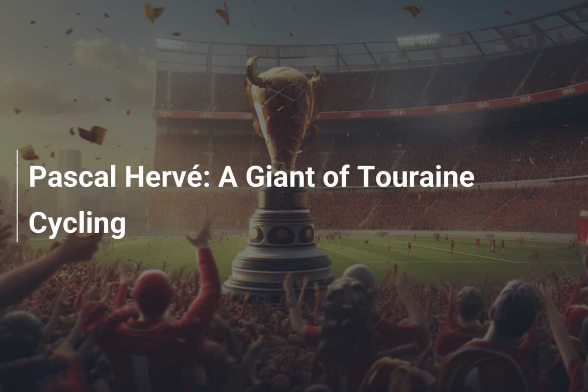 Pascal Hervé: Một Huyền Thoại Của Đua Xe Đạp Touraine - footboom1.com