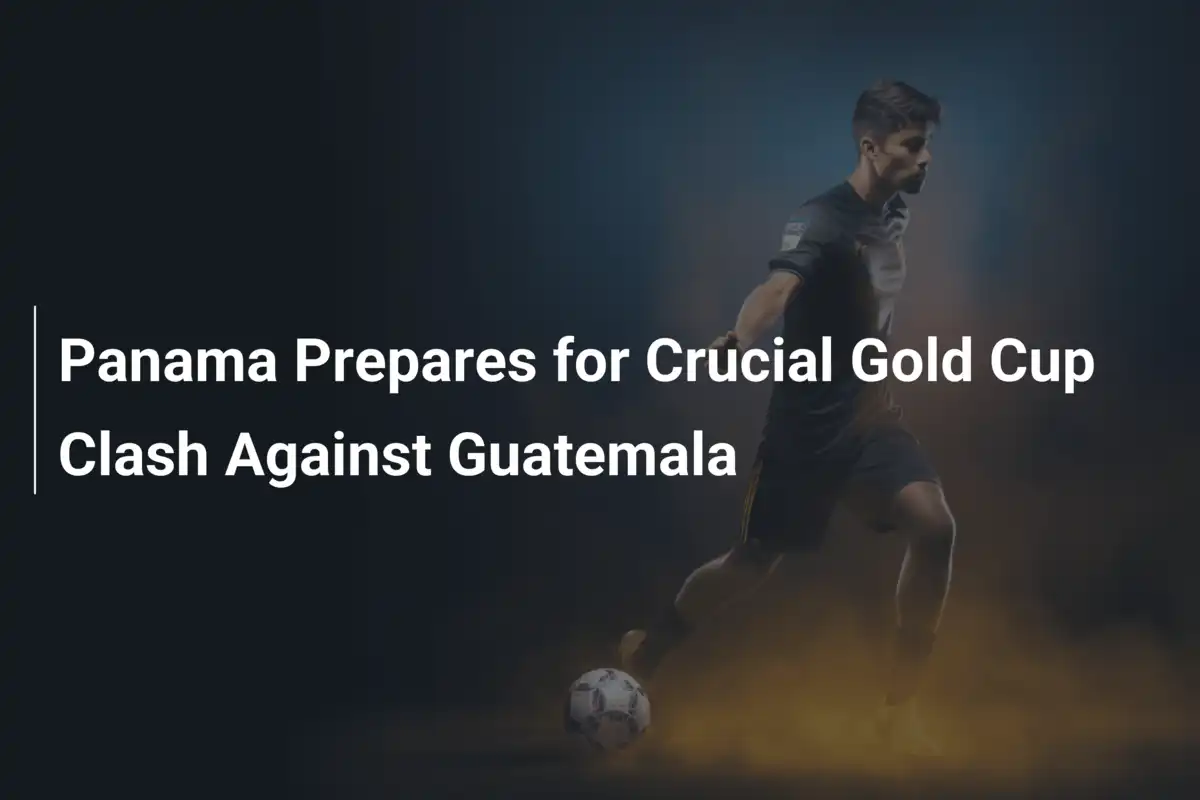 Panama Prepares for Crucial Gold Cup Clash Against Guatemala ...