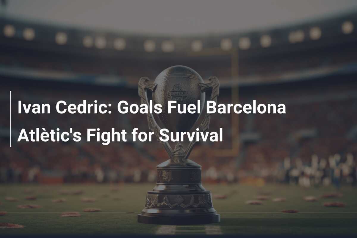 Ivan Cedric: Goals Fuel Barcelona Atlètic's Fight for Survival - footboom1.com