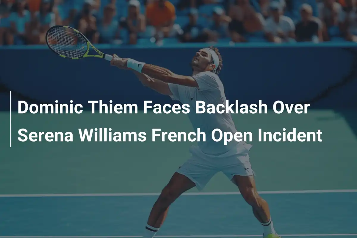 Dominic Thiem Faces Backlash Over Serena Williams French Open Incident ...