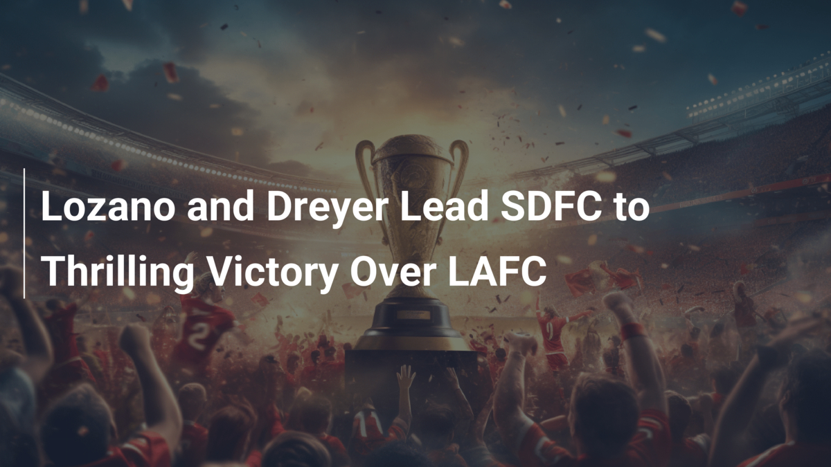 Lozano and Dreyer Lead SDFC to Thrilling Victory Over LAFC - footboom1.com