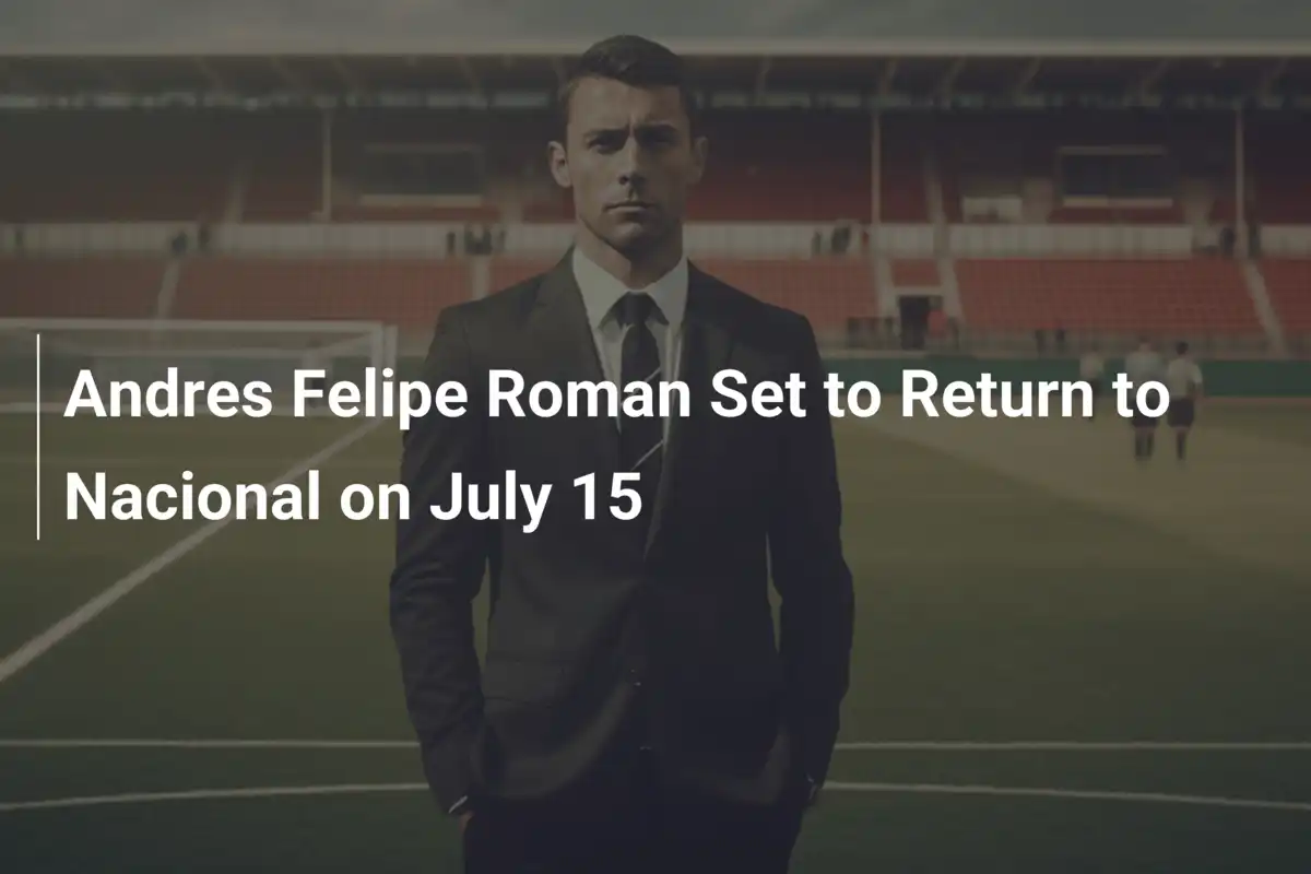 Andres Felipe Roman Set to Return to Nacional on July 15 - footboom1.com