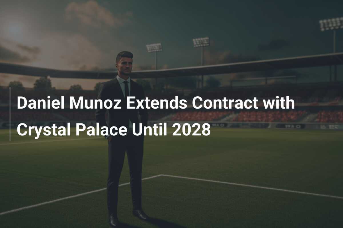Daniel Munoz Prolonge Son Contrat Avec Crystal Palace Jusqu'en 2028 ...
