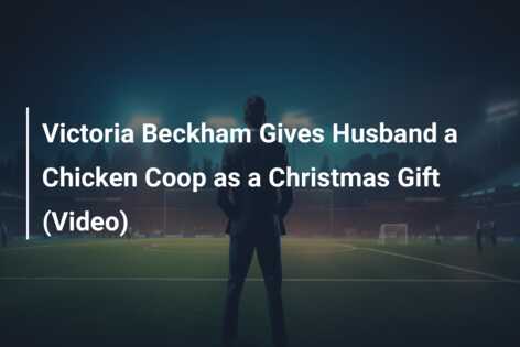 Victoria Beckham Gives Husband a Chicken Coop as a Christmas Gift ...