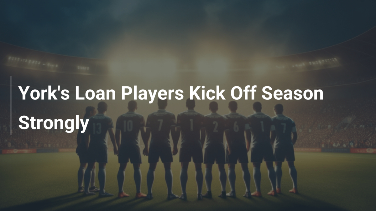 York's Loan Players Kick Off Season Strongly - footboom1.com