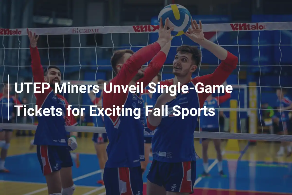 UTEP Miners Unveil Single-Game Tickets for Exciting Fall Sports ...