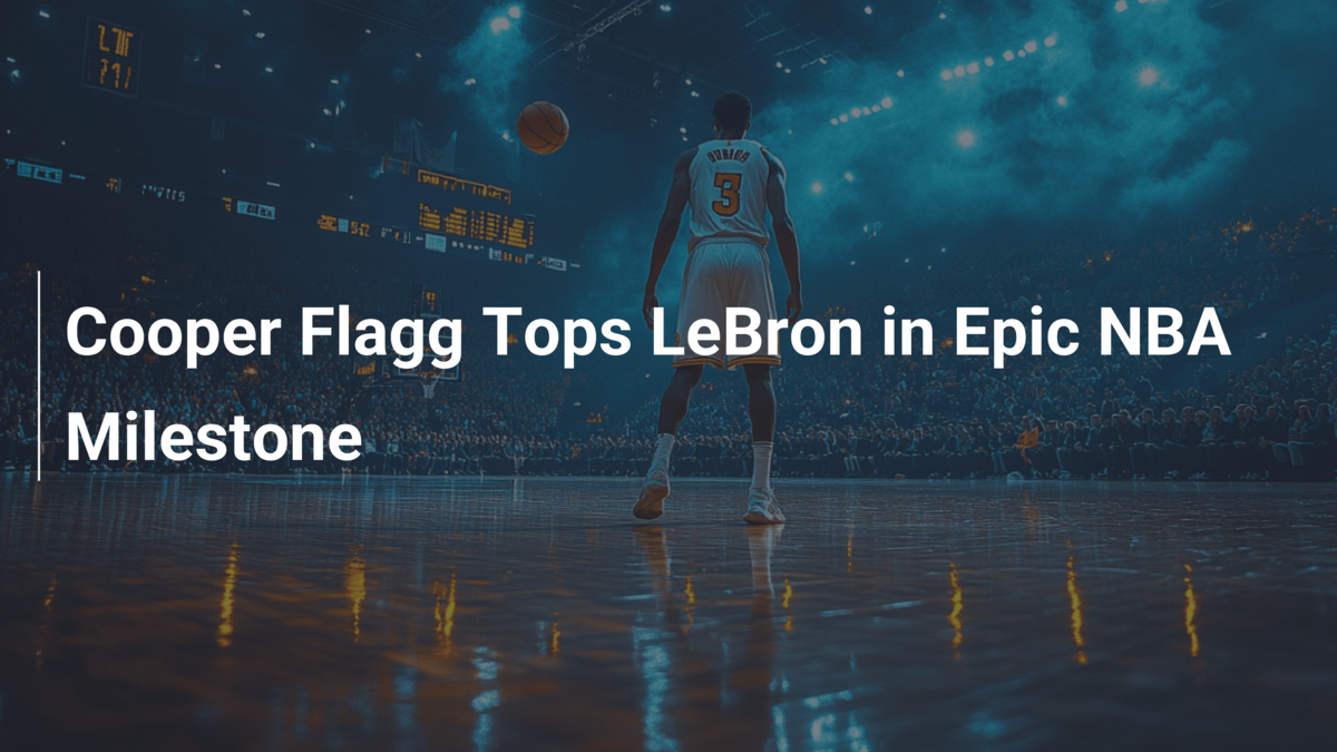 Cooper Flagg Tops LeBron in Epic NBA Milestone - footboom1.com