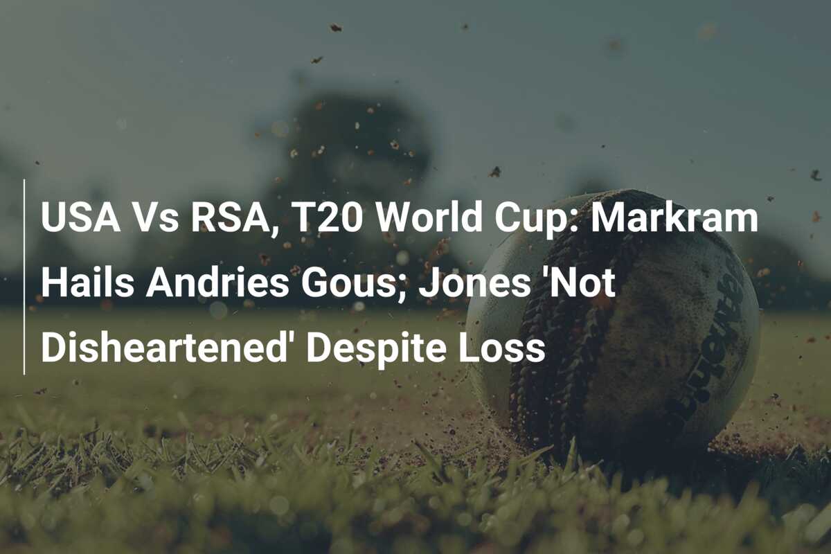 USA Vs RSA, T20 World Cup: Markram Hails Andries Gous; Jones 'Not ...