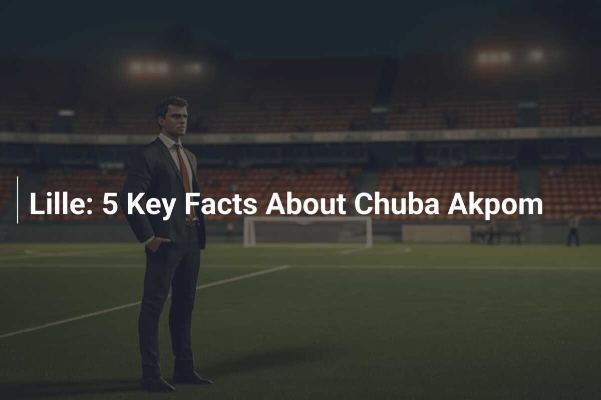 Lille: 5 Fatti Chiave su Chuba Akpom - footboom1.com