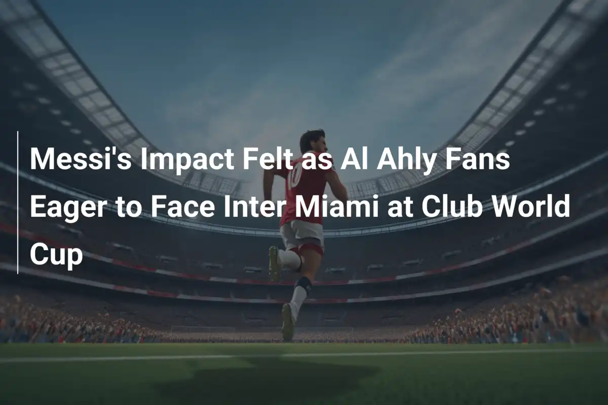 Messi Agita a Torcida do Al Ahly que Quer Enfrentar o Inter Miami no ...