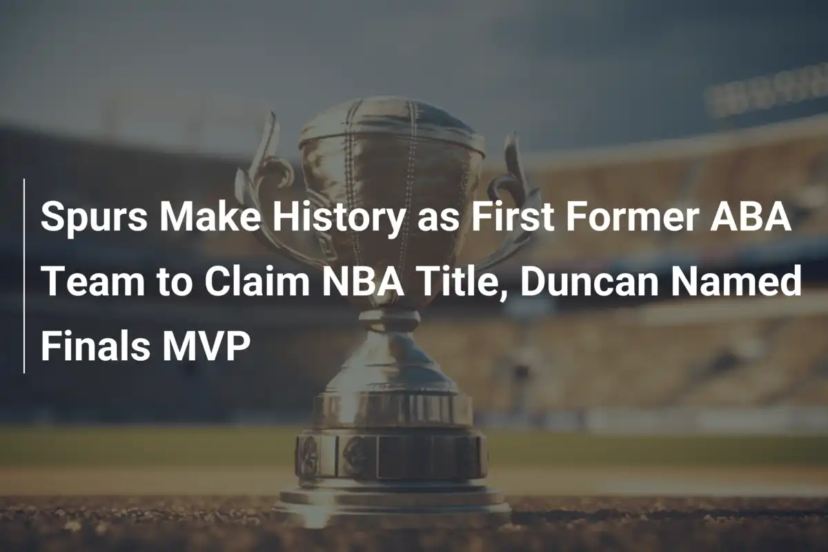 Spurs Make History as First Former ABA Team to Claim NBA Title, Duncan ...
