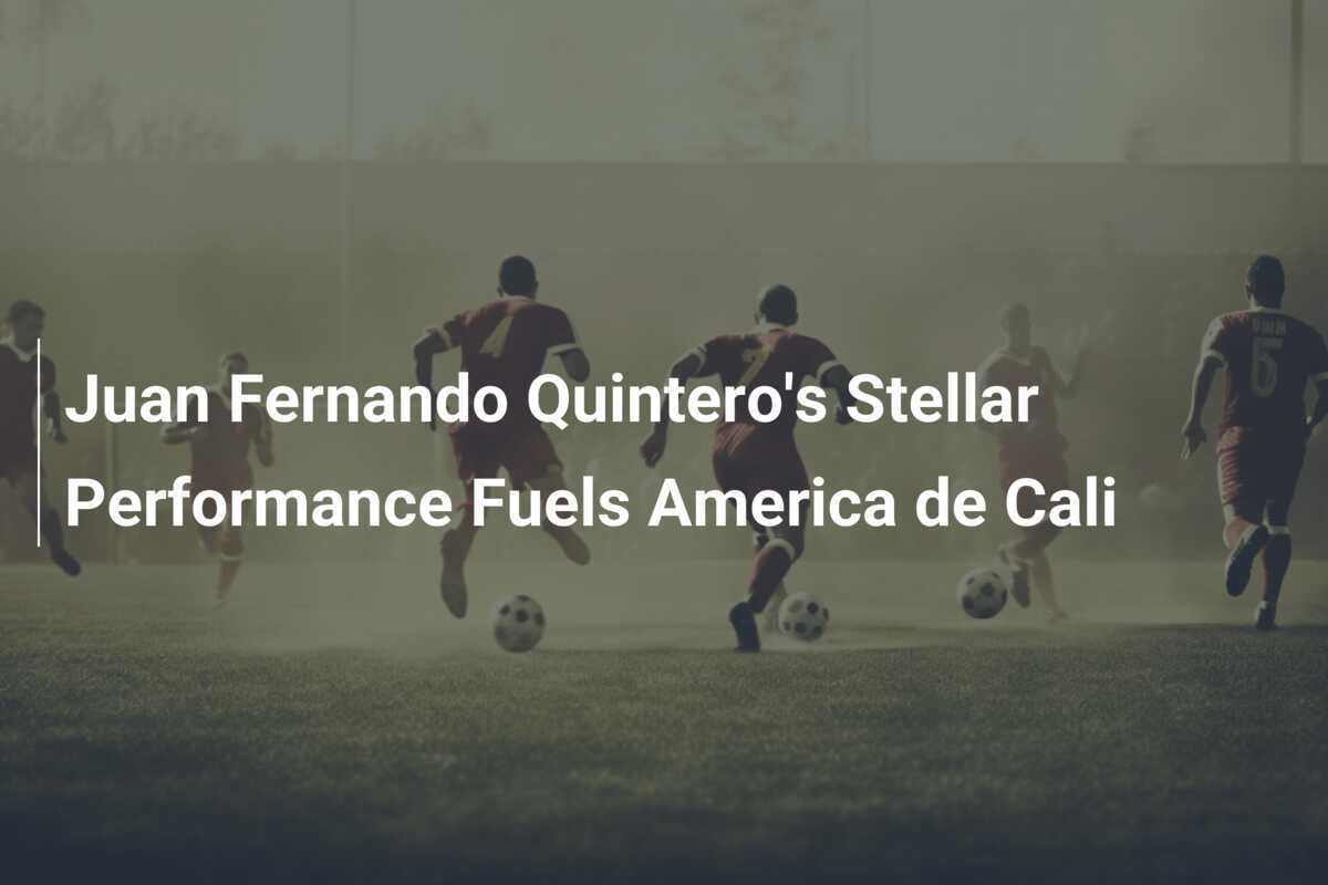 Quinteros Glanzleistung Fuehrt America de Cali zum Sieg - footboom1.com