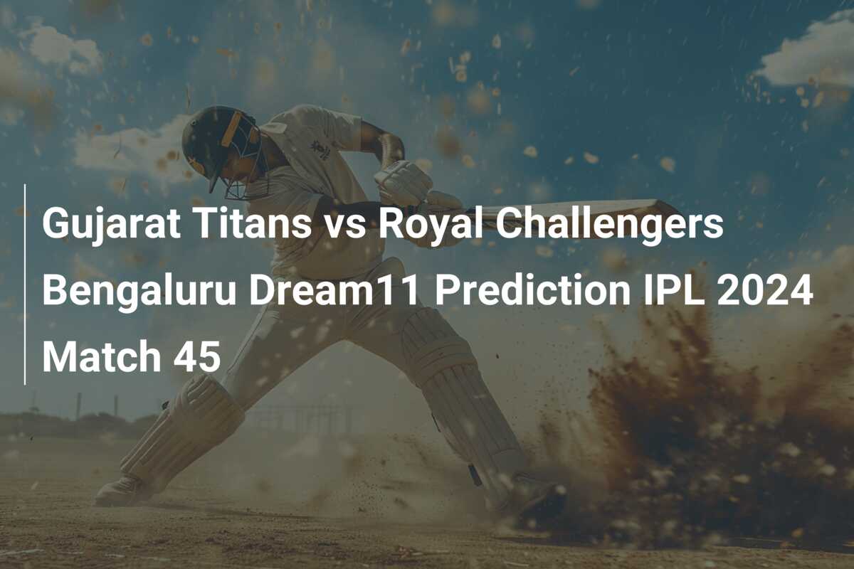 Gujarat Titans vs Royal Challengers Bengaluru Dream11 Prediction IPL 2024 Match 45 - 777score.com
