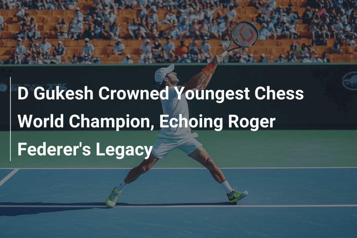 D Gukesh Crowned Youngest Chess World Champion, Echoing Roger Federer's ...