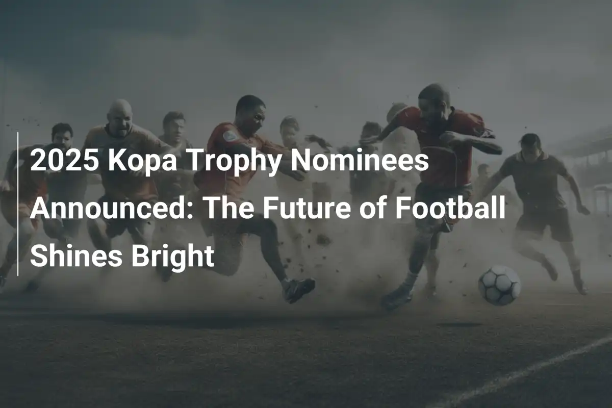 2025 Kopa Trophy Nominees Announced: The Future of Football Shines ...