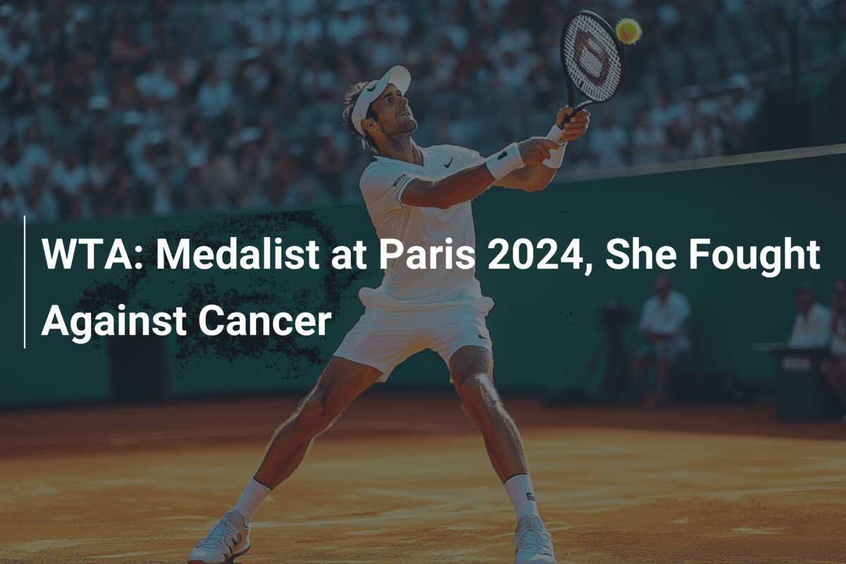 WTA：2024年パリのメダリスト、癌と戦った彼女 - footboom1.com