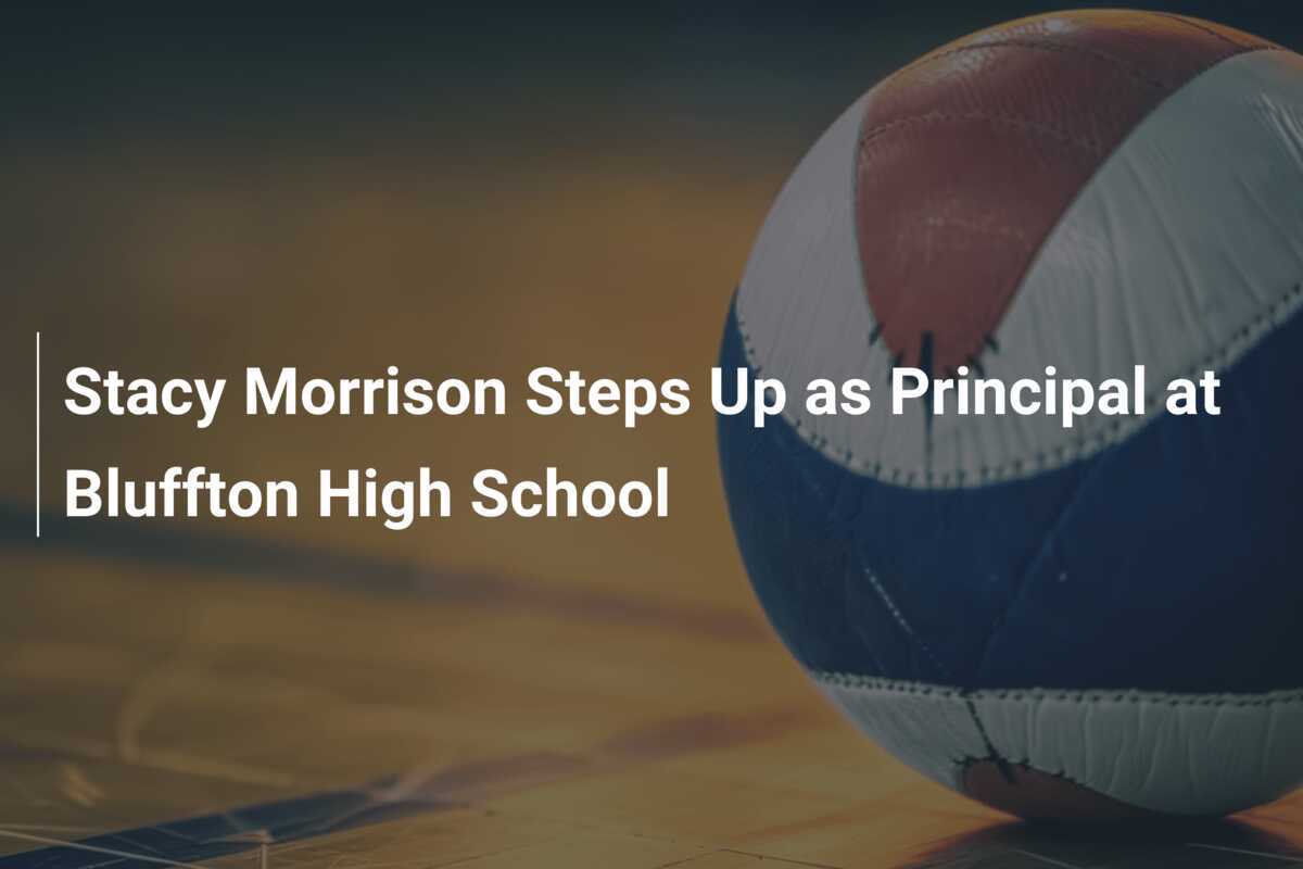Stacy Morrison Steps Up as Principal at Bluffton High School - footboom1.com