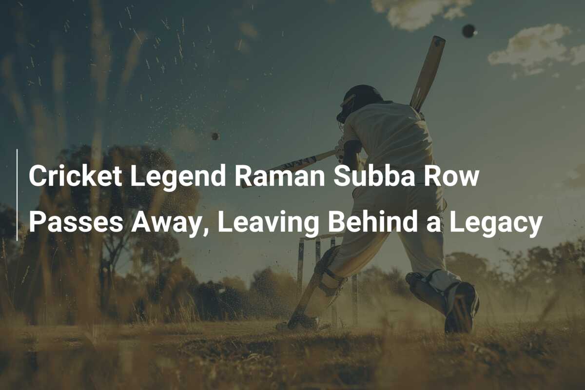 Cricket Legend Raman Subba Row Passes Away, Leaving Behind a Legacy ...