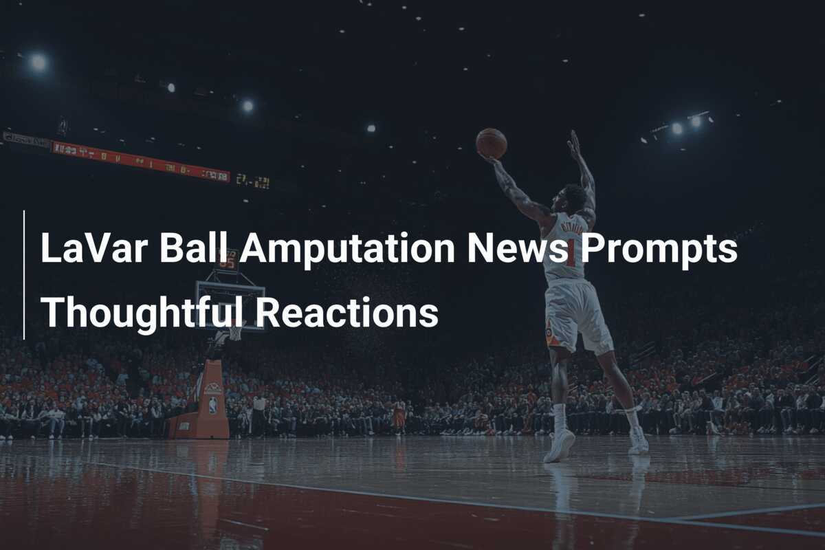 LaVar Balls Amputation: Reaktionen der Basketballgemeinschaft ...