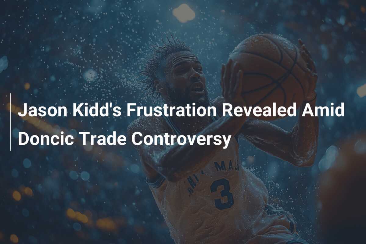La Frustracion de Jason Kidd en Medio de la Controversia Doncic - footboom1.com