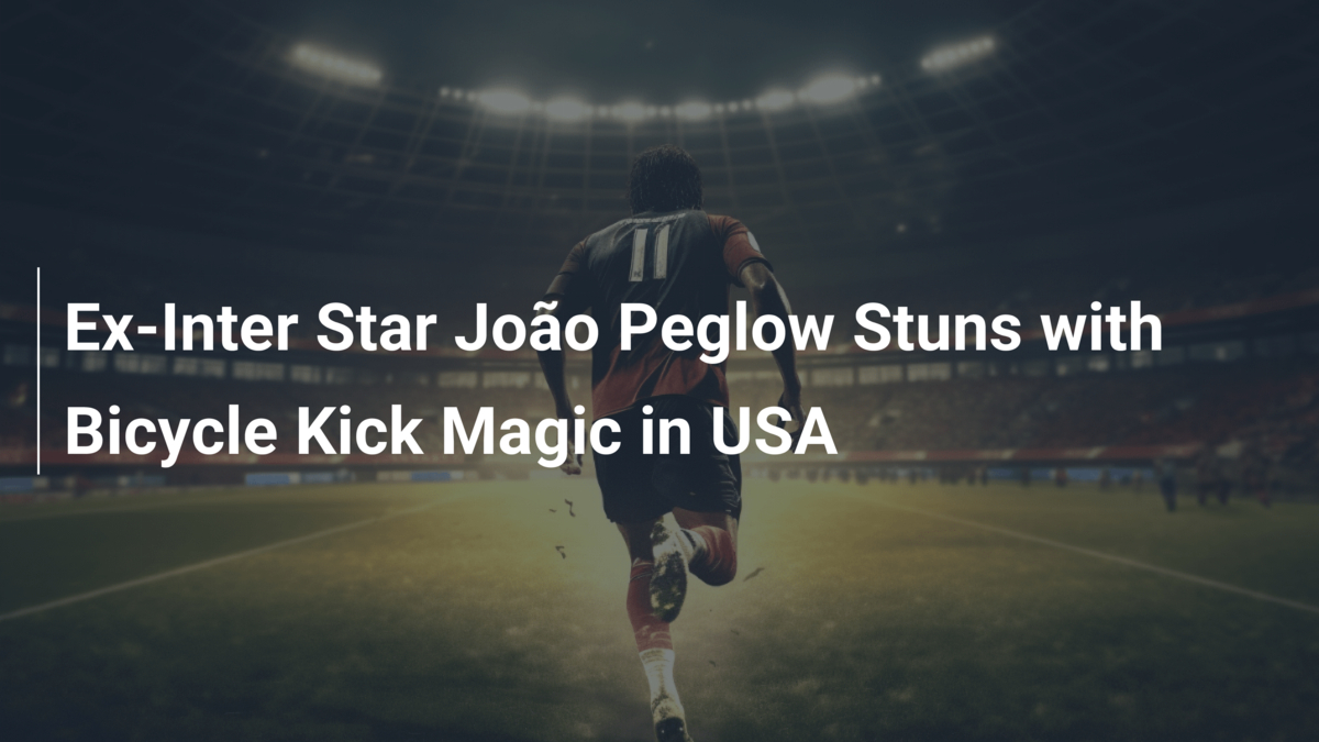 Ex-Inter Star João Peglow Stuns with Bicycle Kick Magic in USA ...