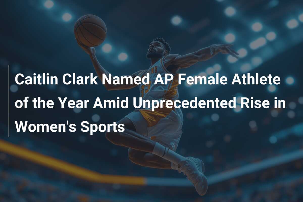 Caitlin Clark Named AP Female Athlete of the Year Amid Unprecedented Rise in Women's Sports ...