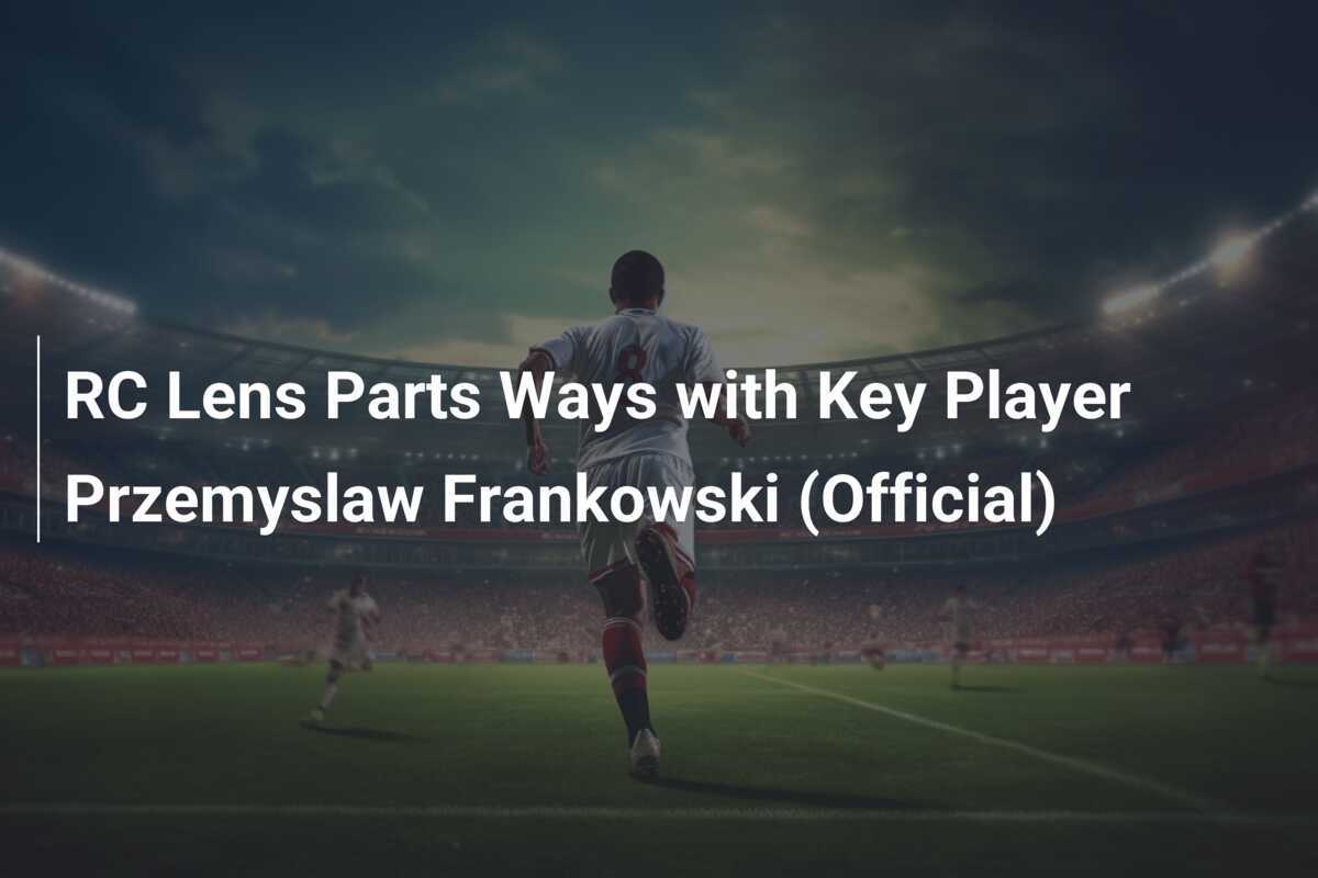 Przemyslaw Frankowski Deixa o RC Lens e Se Junta ao Galatasaray SK ...