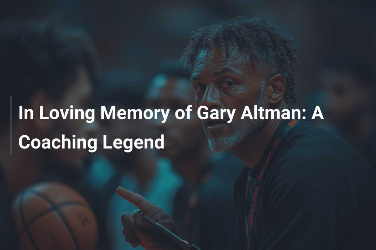 In Loving Memory of Gary Altman: A Coaching Legend - footboom1.com