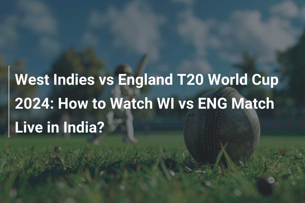 West Indies vs England T20 World Cup 2024: How to Watch WI vs ENG Match ...