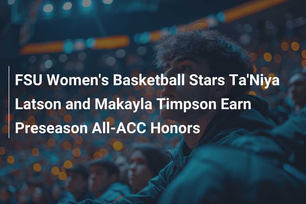 FSU Women's Basketball Stars Ta'Niya Latson and Makayla Timpson Earn Preseason All-ACC Honors ...
