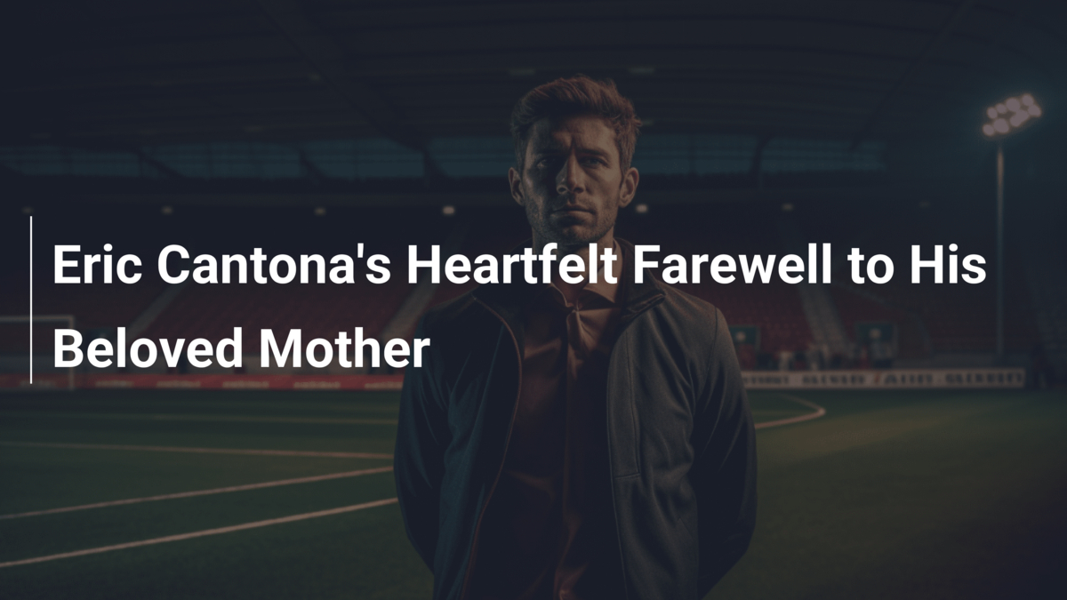 Eric Cantona Nói Lời Vĩnh Biệt Mẹ Yêu Quý Trong Nỗi Đau Sâu Sắc ...
