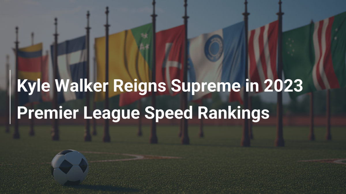 Kyle Walker Dominatore nelle Classifiche di Velocità della Premier ...