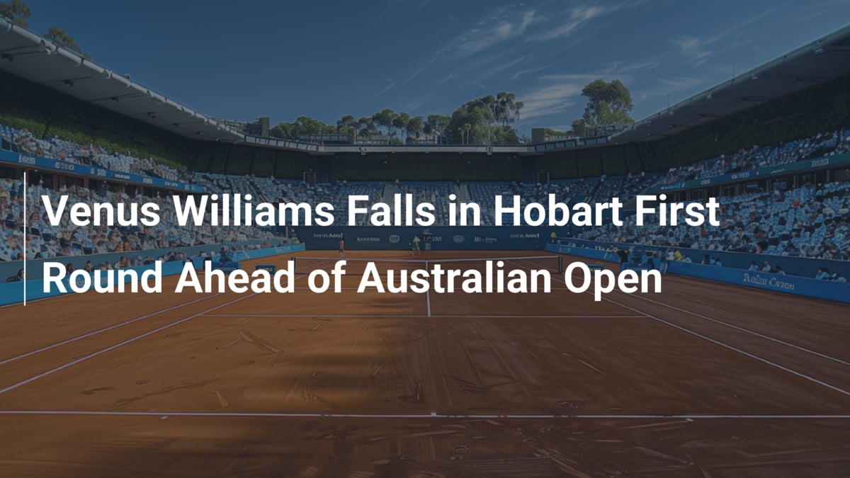 Venus Williams Falls in Hobart First Round Ahead of Australian Open ...