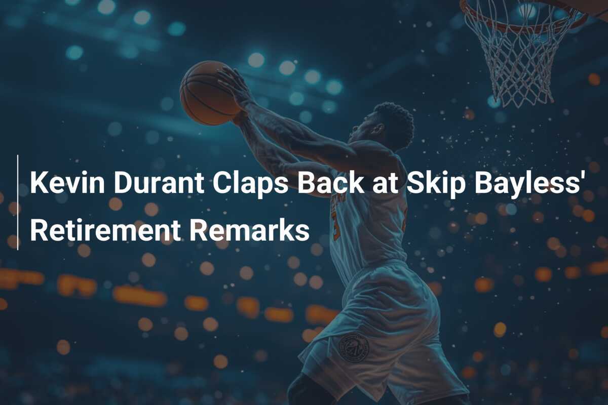 Kevin Durant Claps Back at Skip Bayless' Retirement Remarks - footboom1.com