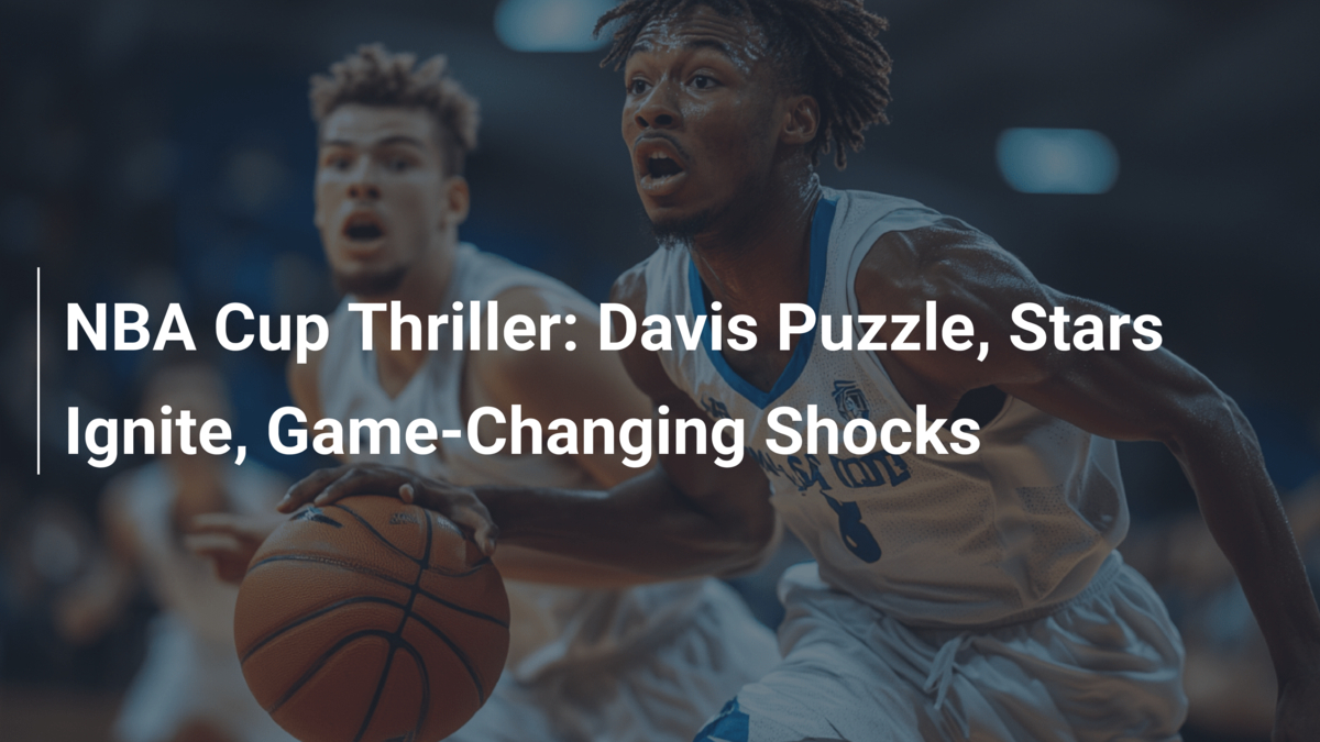 NBA-Cup-Thriller: Davis-Rätsel, Stars entflammen, Spiel-verändernde ...