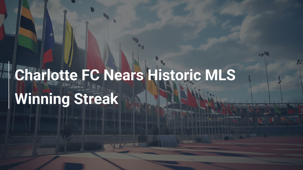 Charlotte FC Nears Historic MLS Winning Streak - footboom1.com