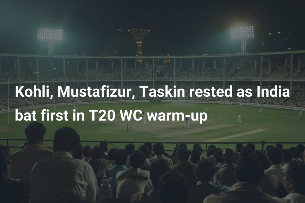 Kohli, Mustafizur, Taskin rested as India bat first in T20 WC warm-up ...
