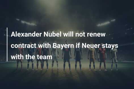 Alexander Nubel will not renew contract with Bayern if Neuer stays with ...